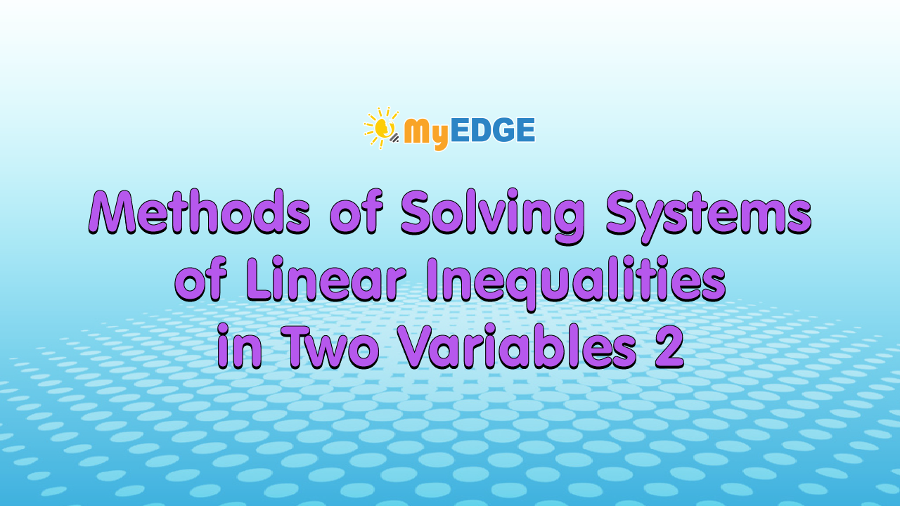 Methods of Solving Systems of Linear Inequalities in Two Variables 2 ...