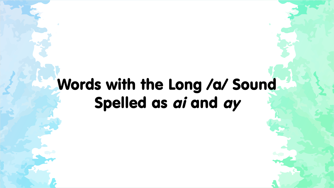 Words with the Long /a/ Sound Spelled as ai and ay - Abiva Digital